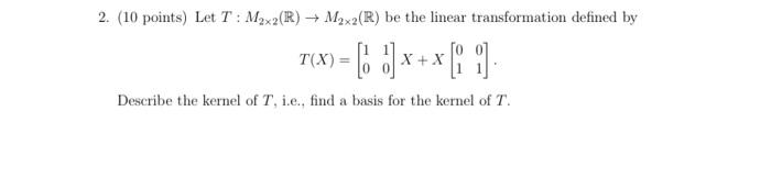 Solved 2. (10 points) Let T:M2x2(R) + M2x2(R) be the linear | Chegg.com