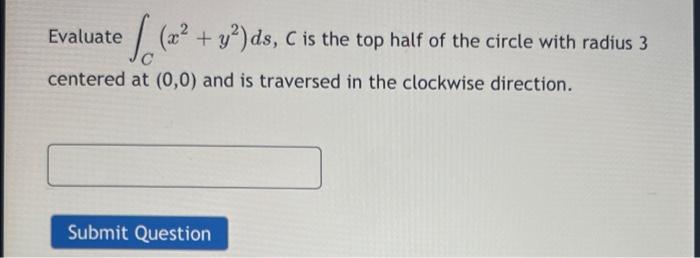Solved Evaluate ∫C(x2+y2)ds,C is the top half of the circle | Chegg.com