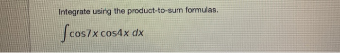 Solved Integrate using the product-to-sum formulas. cos7x | Chegg.com