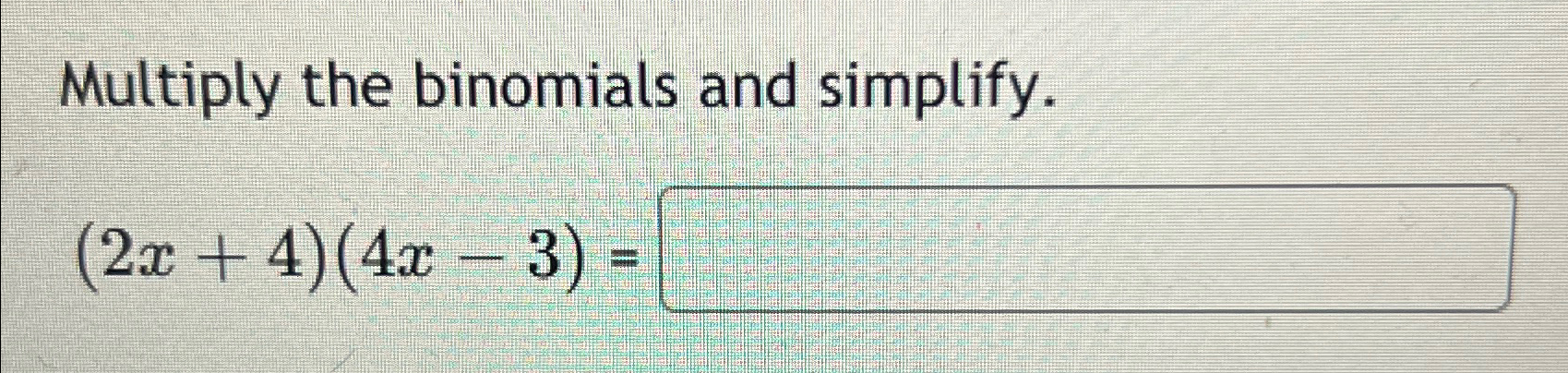 Solved Multiply the binomials and simplify.(2x+4)(4x-3)= | Chegg.com