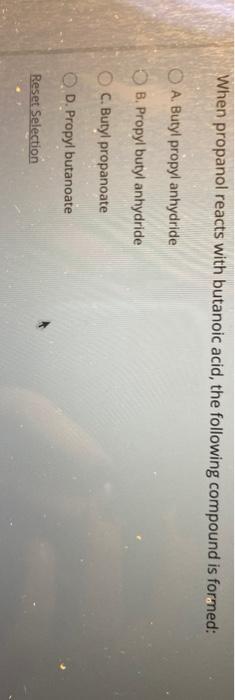 Solved When propanol reacts with butanoic acid, the | Chegg.com