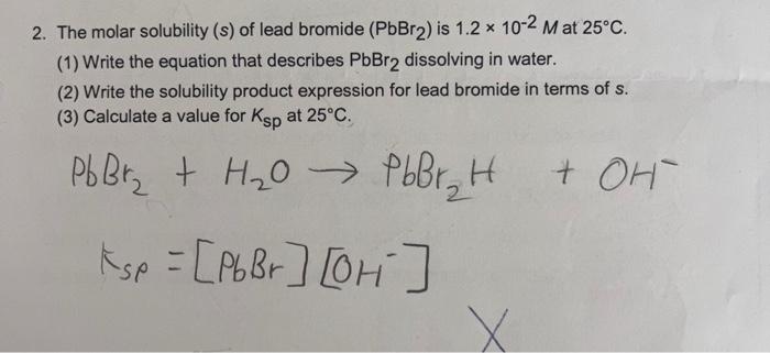 Solved 2. The molar solubility (s) of lead bromide (PbBr2) | Chegg.com