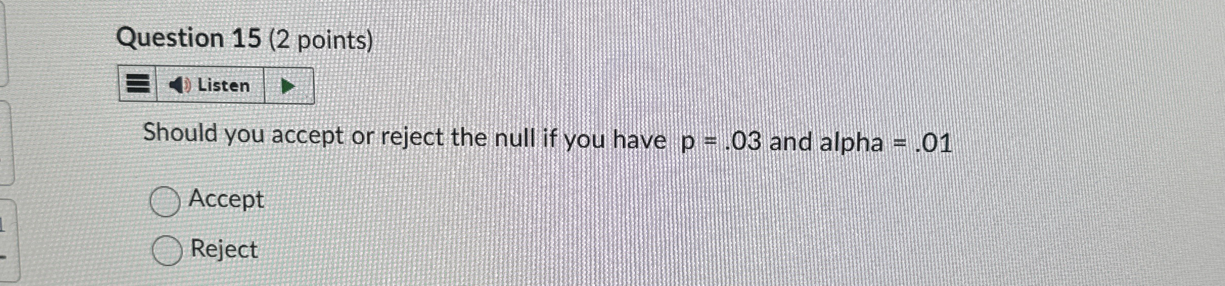 Solved Question 15 (2 ﻿points)ListenShould you accept or | Chegg.com
