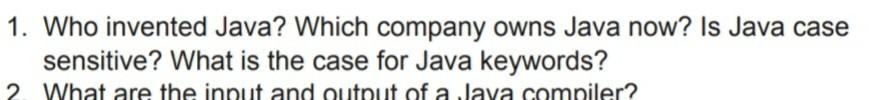 Solved 1. Who invented Java? Which company owns Java now? Is | Chegg.com