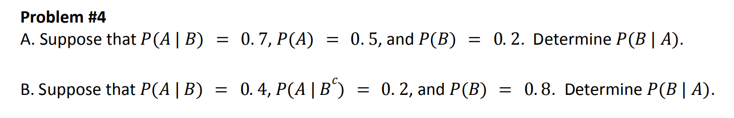 Solved Problem #4A. ﻿Suppose that P(A|B)=0.7,P(A)=0.5, ﻿and | Chegg.com