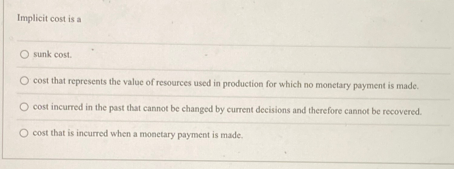 Solved Implicit cost is asunk cost.cost that represents the | Chegg.com
