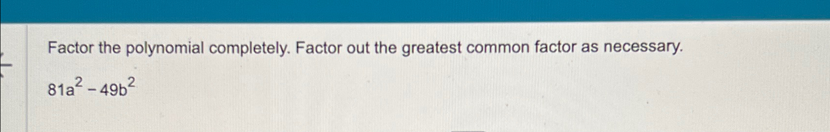 Solved Factor the polynomial completely. Factor out the | Chegg.com
