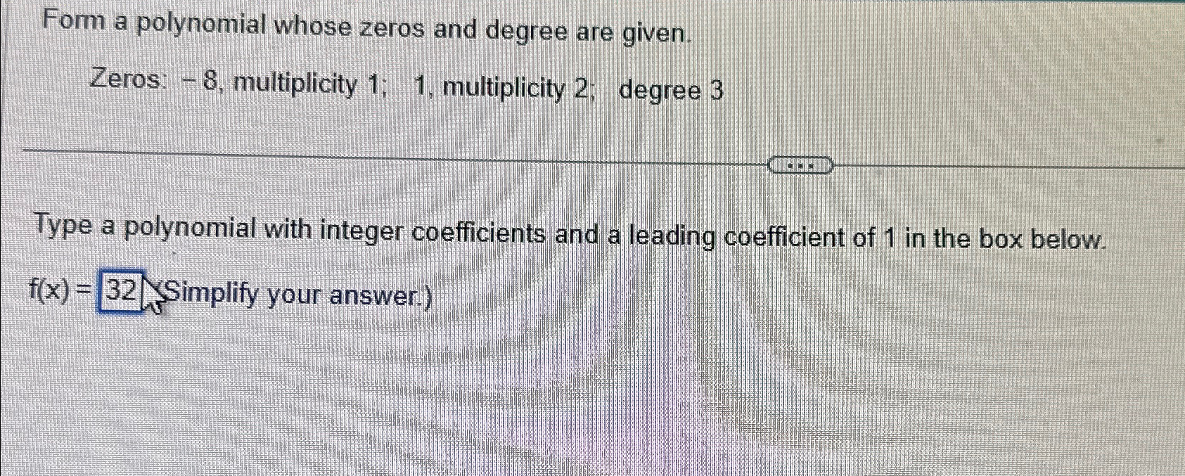 Solved Form a polynomial whose zeros and degree are | Chegg.com