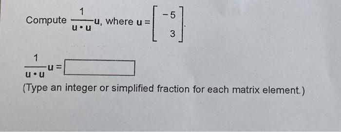 Solved Compute \\( \\frac{1}{u \\cdot u} u \\), where \\( | Chegg.com