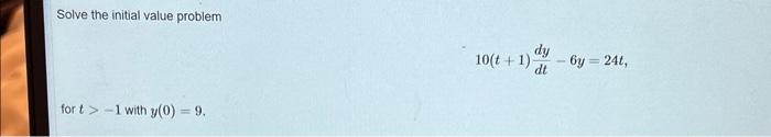 Solved Solve the initial value problem 10(t+1)dtdy−6y=24t | Chegg.com