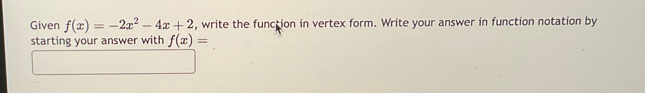 Solved Given f(x)=-2x2-4x+2, ﻿write the function in vertex | Chegg.com
