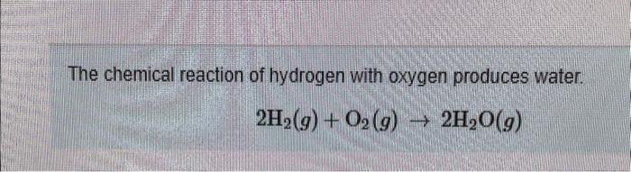 Solved The chemical reaction of hydrogen with oxygen | Chegg.com