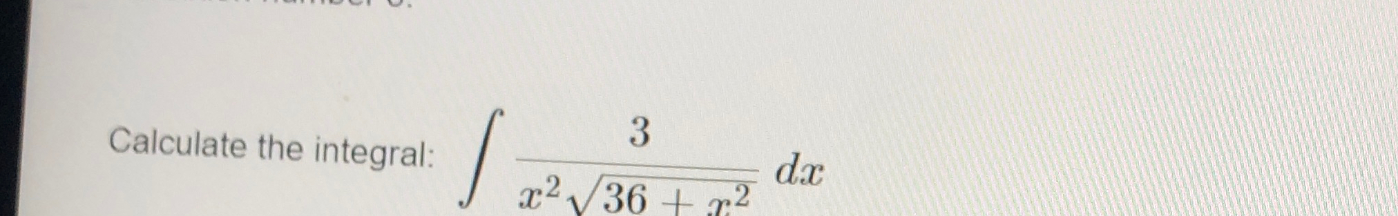 Solved Calculate the integral: ∫﻿﻿3x236+x22dx | Chegg.com