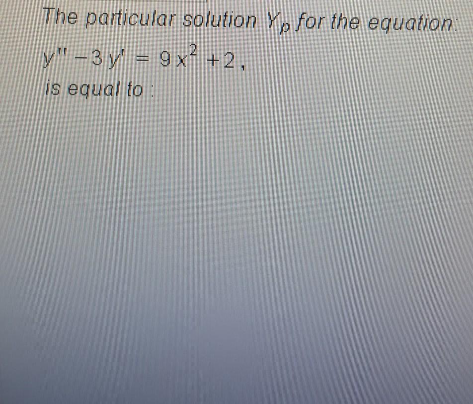Solved The particular solution Yp for the equation: y" – 3 | Chegg.com