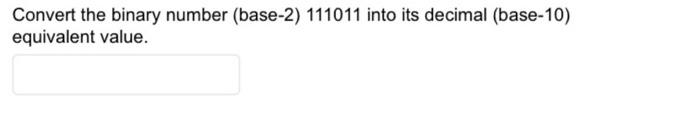 Solved Convert the binary number (base-2) 111011 into its | Chegg.com