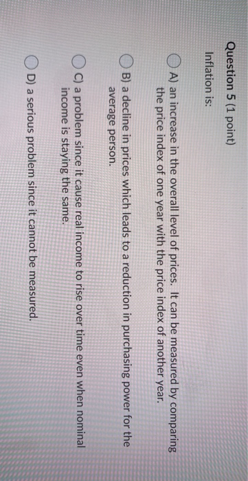 Solved Question 5 (1 point) Inflation is: A) an increase in | Chegg.com