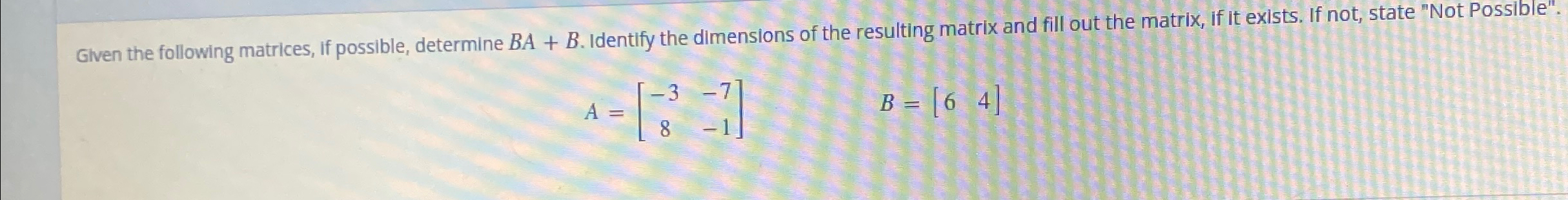 Solved Given the following matrices, If possible, determine | Chegg.com