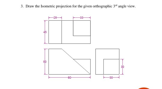 Solved 3. Draw the Isometric projection for the given | Chegg.com
