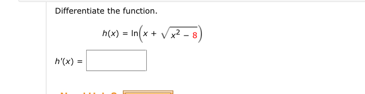 Solved Differentiate the function.h(x)=ln(x+x2-82)h'(x)= | Chegg.com