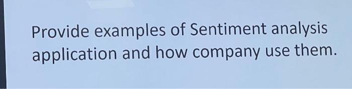 Solved Provide examples of Sentiment analysis application | Chegg.com