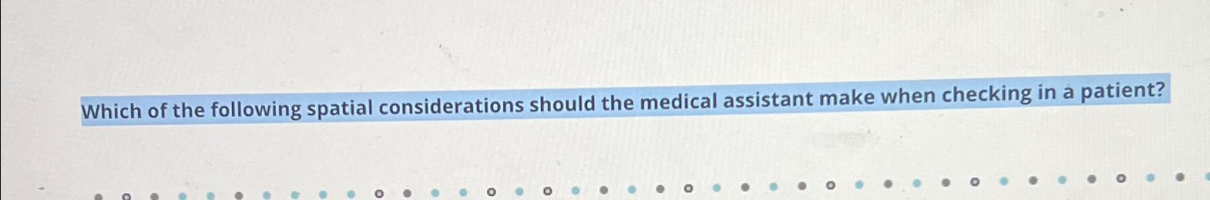 Solved Which of the following spatial considerations should | Chegg.com