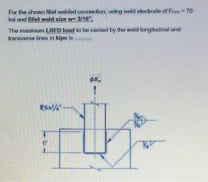 Solved For the shown fillet welded connection, using weld | Chegg.com