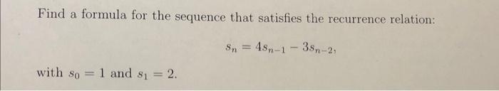 Solved Find a formula for the sequence that satisfies the | Chegg.com
