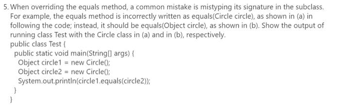 Solved 5. When overriding the equals method, a common | Chegg.com