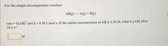 Solved For the simple decomposition reaction AB(g)→A(g)+B(g) | Chegg.com