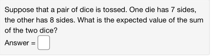 Solved Suppose that a pair of dice is tossed. One die has 7 | Chegg.com