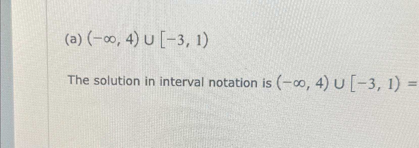 Solved (a) (-∞,4)∪[-3,1)The solution in interval notation is | Chegg.com