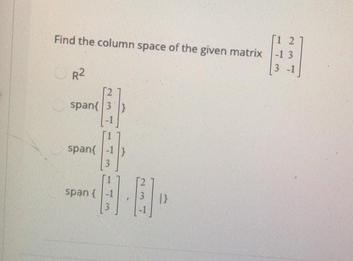 Solved Find the column space of the given matrix [1 2 -1 3 3 | Chegg.com