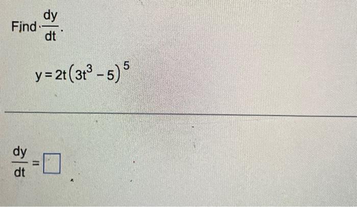 Find dtdy y=2t(3t3−5)5 dtdy= | Chegg.com