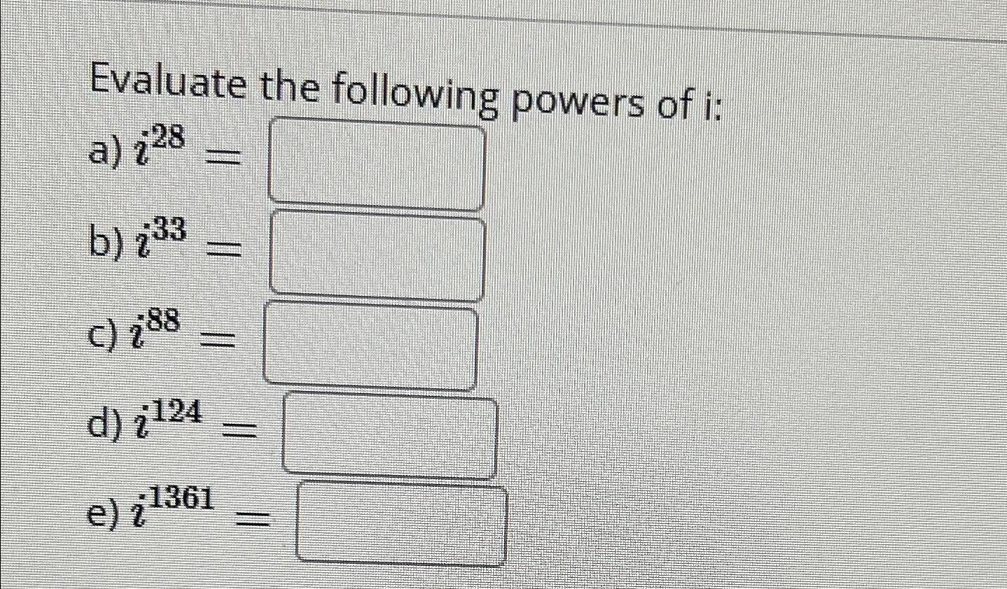 Solved Evaluate the following powers of i | Chegg.com