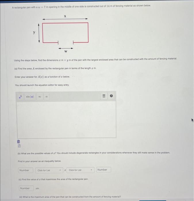 Solved A rectangular pen with a w=7 m opening in the middle | Chegg.com