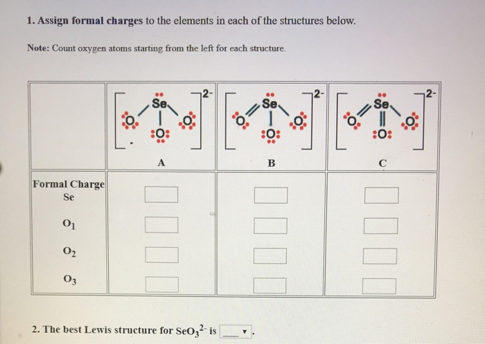 Solved 1. Assign formal charges to the elements in each of | Chegg.com Solved 1. Assign formal charges to the elements in each of | Chegg.com