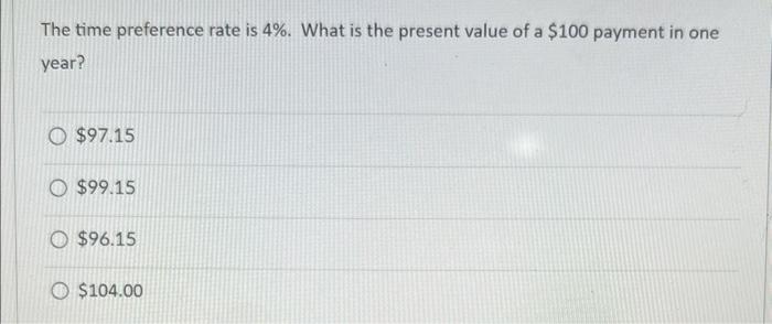 Solved The time preference rate is 4%. What is the present | Chegg.com