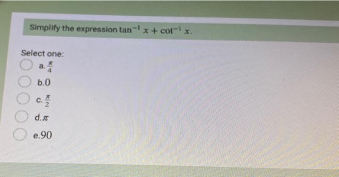 Solved Simplify the expression tan−1x+cot−1x. | Chegg.com