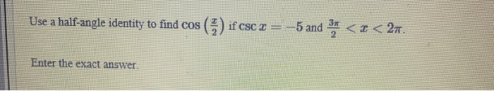 Solved Use a half-angle identity to find cos (1) if csc 2 = | Chegg.com