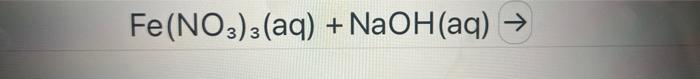 Solved Fe(NO3)3(aq)+NaOH(aq) | Chegg.com