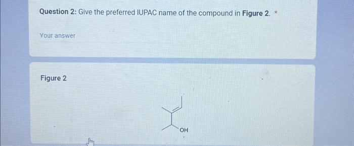 Solved Question 2: Give the preferred IUPAC name of the | Chegg.com
