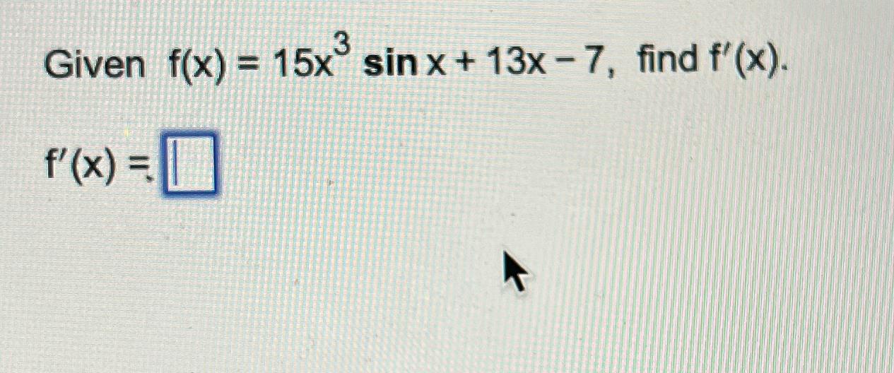 Solved Given f(x)=15x3sinx+13x-7, ﻿find f'(x)f'(x)= | Chegg.com