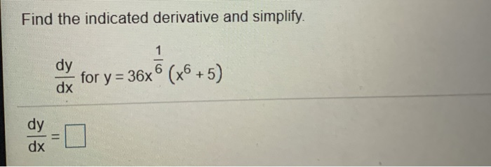 Solved Find the indicated derivative and simplify. 1 dy for | Chegg.com