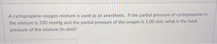 Solved A cyclopropane-oxygen mixture is used as an | Chegg.com