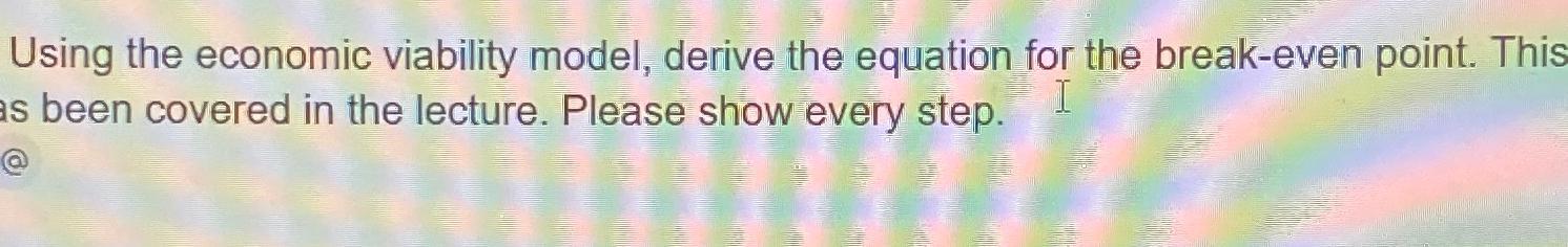 Solved Using the economic viability model, derive the | Chegg.com