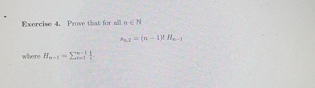 Solved Exercise 4. Prove that for all n∈N sn,2=(n−1)!Hn−1 | Chegg.com