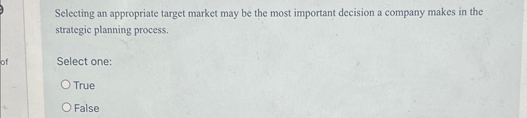 Solved Selecting an appropriate target market may be the | Chegg.com