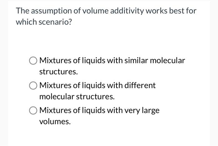 Solved The assumption of volume additivity works best for | Chegg.com