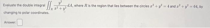 Solved Evaluate the double integral ∬Rx2+y2y2dA, where R is | Chegg.com