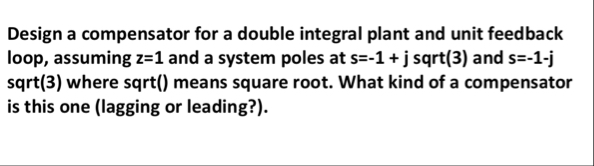 Solved DETAIL EACH STEP Design a compensator for a double | Chegg.com